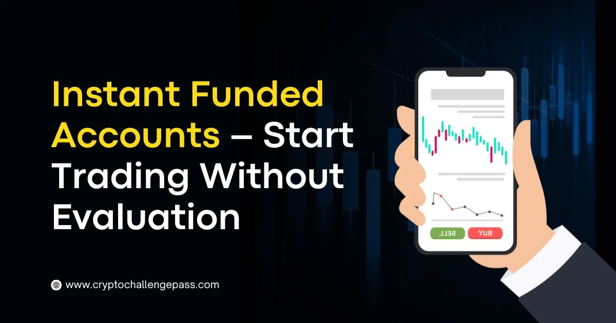 Instant Funded Account – Start Trading Without Evaluation